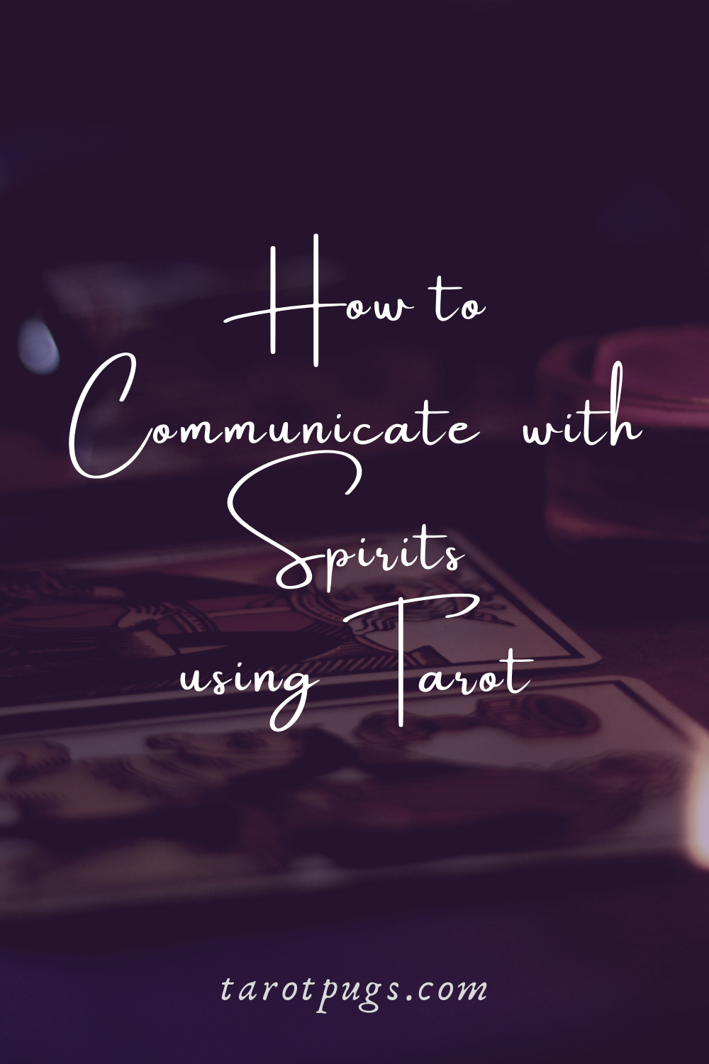 How to Communicate with Spirits using Tarot | TarotPugs