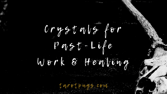 Crystals for Past-Life Work & Healing | TarotPugs