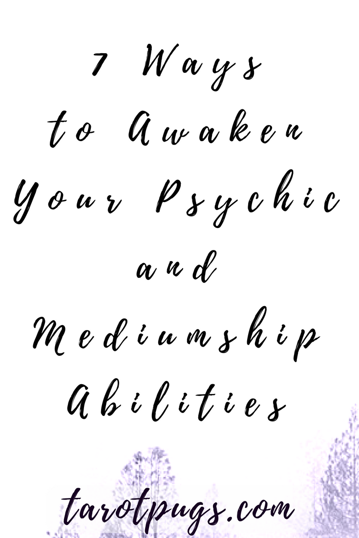 7 Ways to Awaken Your Psychic and Mediumship Abilities | TarotPugs