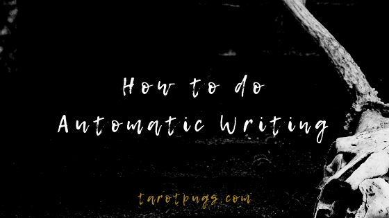 How to do Automatic Writing | TarotPugs