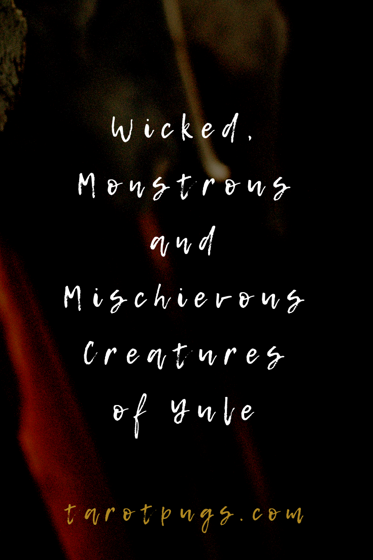 Wicked, Monstrous and Mischievous Creatures of Yule | TarotPugs